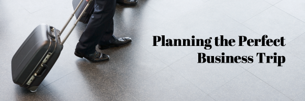 Planning the Perfect Business Trip for Your Boss | IAAP Edge